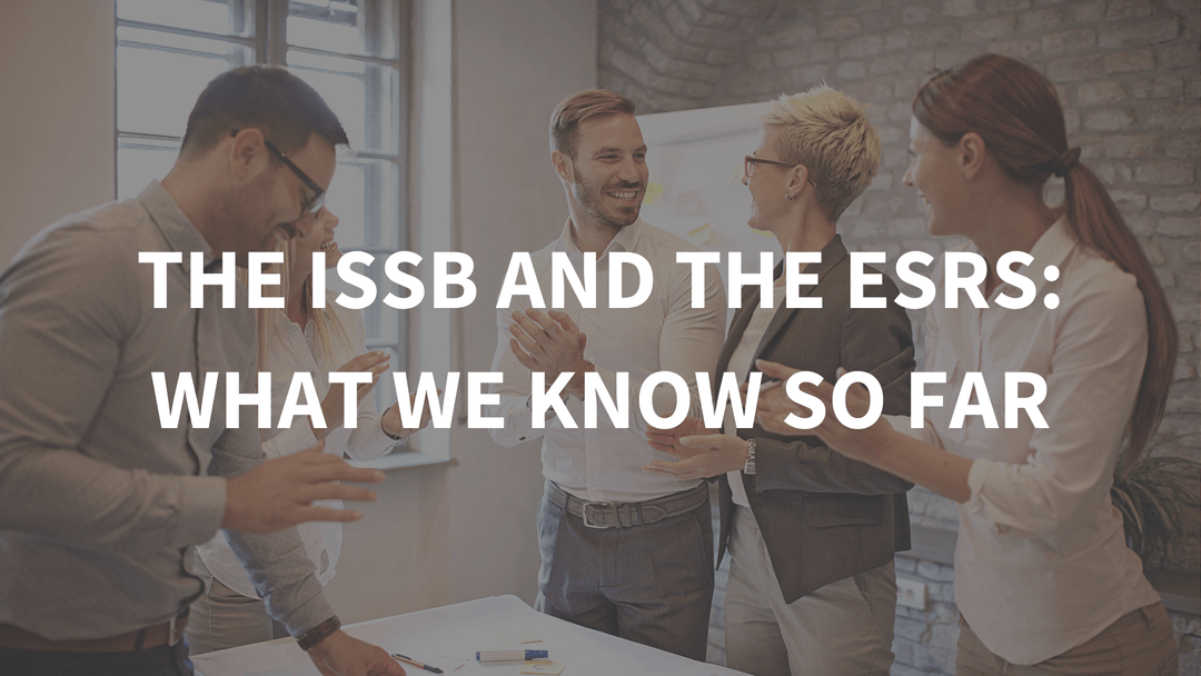The ISSB and the ESRS: What We Know so Far